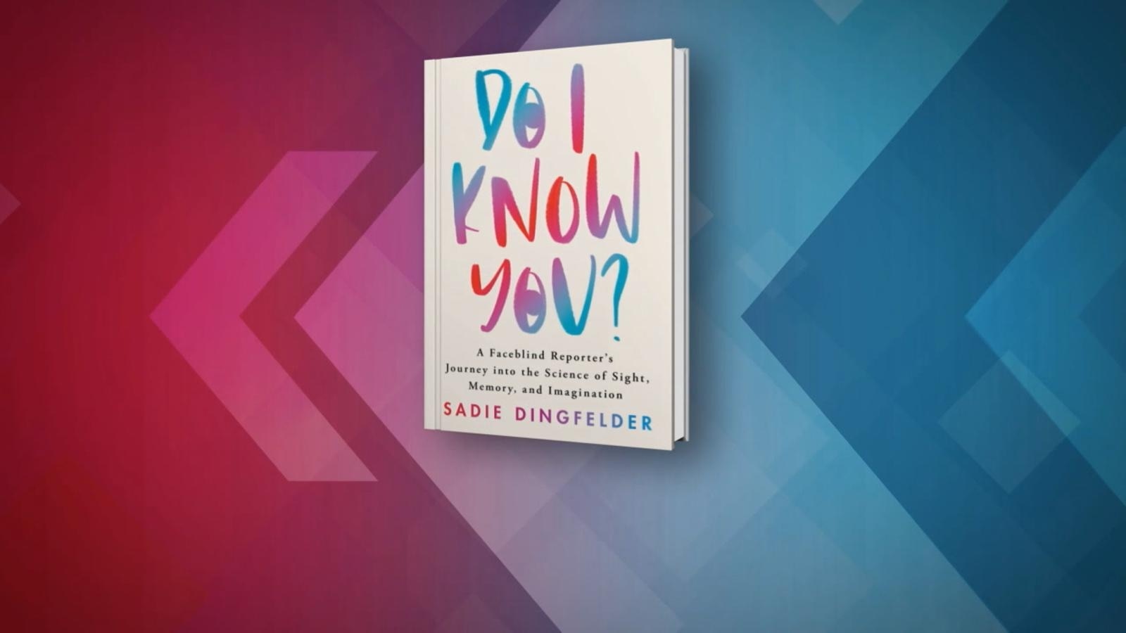 Journalist Sadie Dingfelder discusses her inability to recognize faces ...